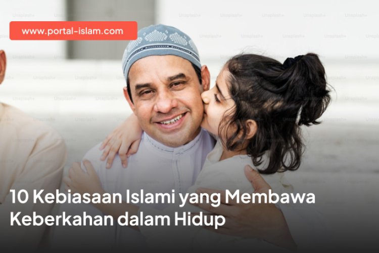 10 Kebiasaan Islami yang Membawa Keberkahan dalam Hidup - Portal Islam