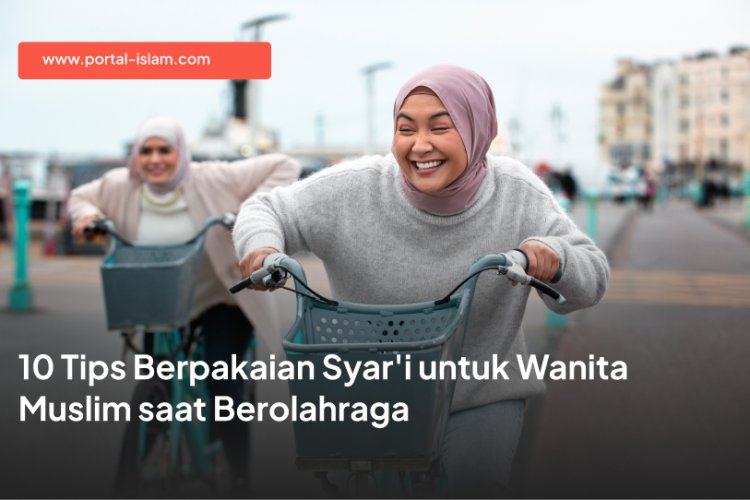 10 Tips Berpakaian Syar'i untuk Wanita Muslim saat Berolahraga - Portal ...