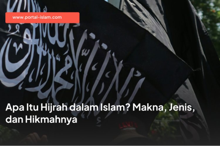 Apa Itu Hijrah dalam Islam? Makna, Jenis, dan Hikmahnya - Portal Islam