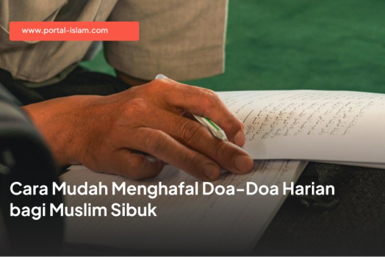 Cara Mudah Menghafal Doa-Doa Harian bagi Muslim Sibuk - Portal Islam